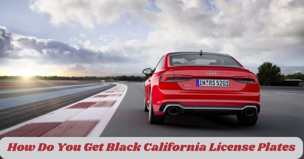 How Do You Get Black California License Plates Plateinsights